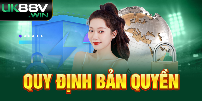 Khám phá những Quy Định Bản Quyền tại UK88